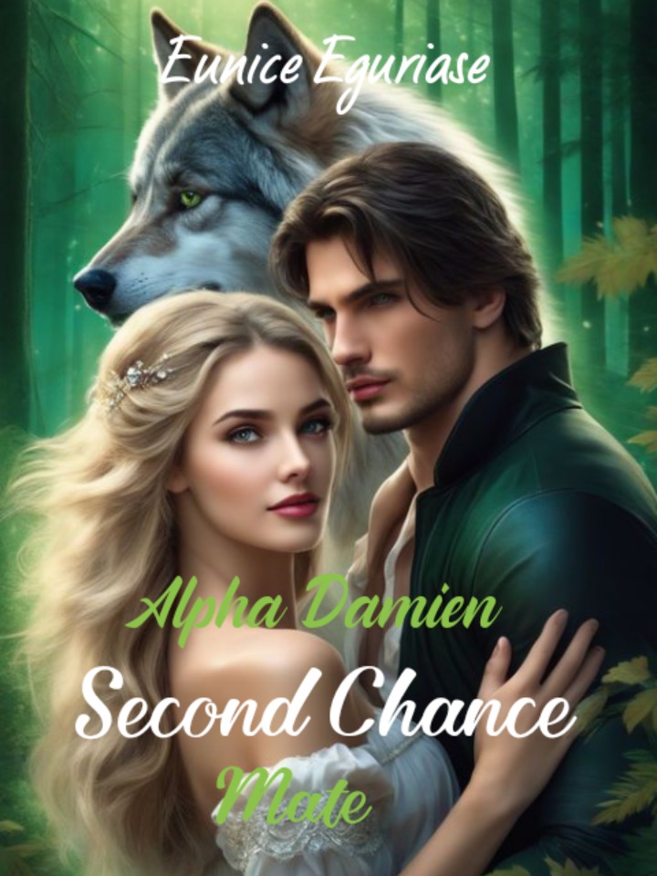 Alpha Damien Second Chance mate — by Eunice Eguriase — AlphaNovel