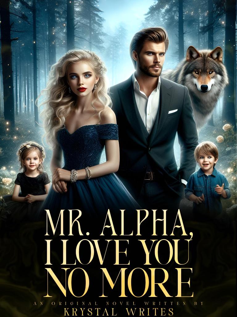 Mr. Alpha, I Love You No More — by Krystal Write — AlphaNovel