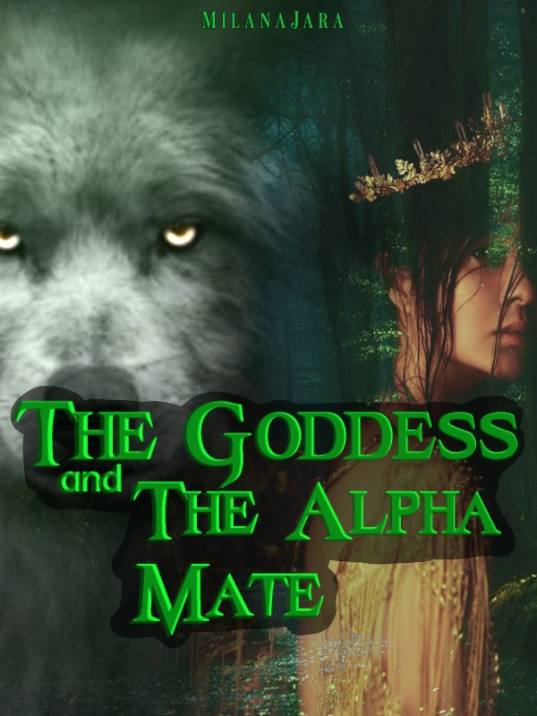 The Goddess and The Alpha Mate — by MilanaJara — AlphaNovel