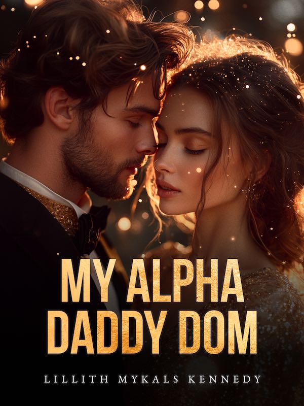 My Alpha Daddy Dom — by Lillith Mykals Kennedy — AlphaNovel