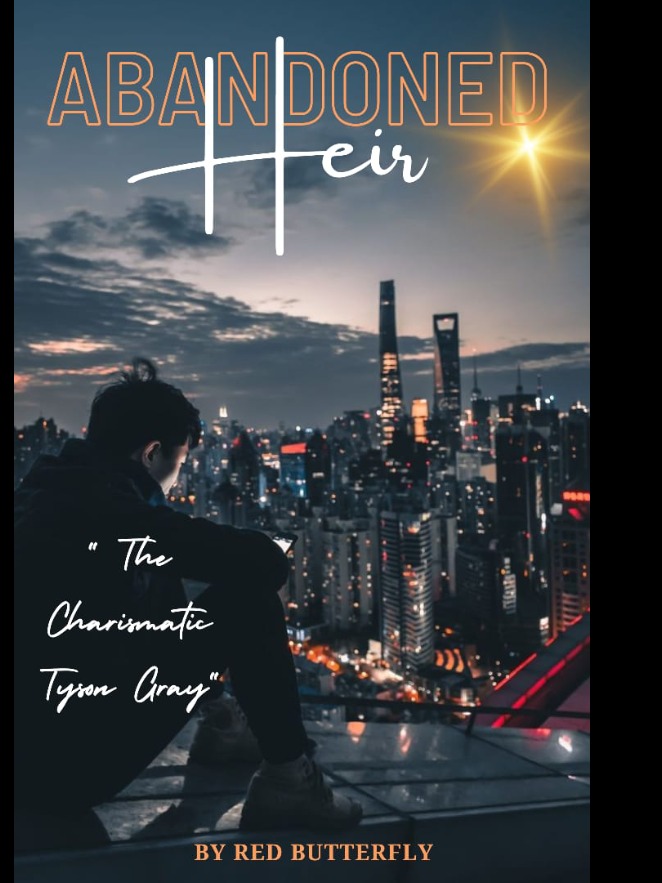 The abandoned heir: charismatic Tyson Gray — by Red butterfly — AlphaNovel