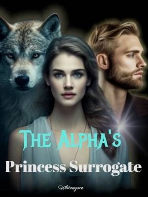 The Alpha's Princess Surrogate — by Author Whitneyace — AlphaNovel
