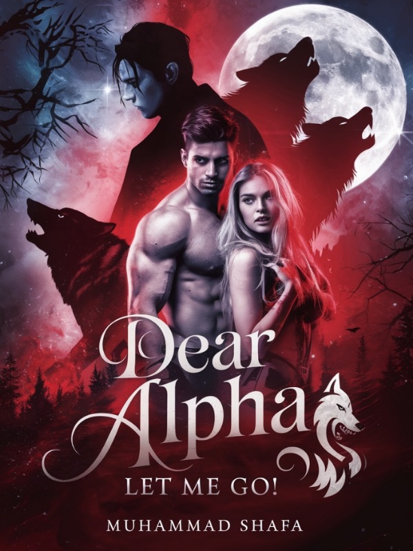 Dear Alpha, Let Me Go — by Muhammed_Shafa — AlphaNovel