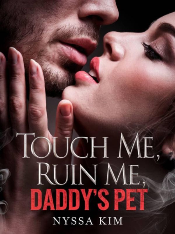 Touch Me, Ruin Me, Daddy's Pet — by Nyssa Kim — AlphaNovel