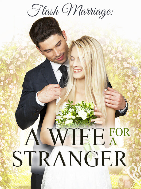 Flash Marriage: A Wife For A Stranger — by MOONLIGHT BLUE — AlphaNovel