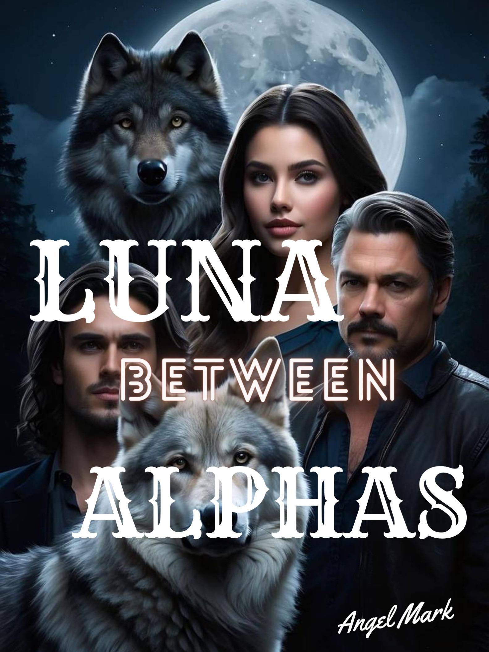 Luna Between Alphas — by Angel Mark — AlphaNovel