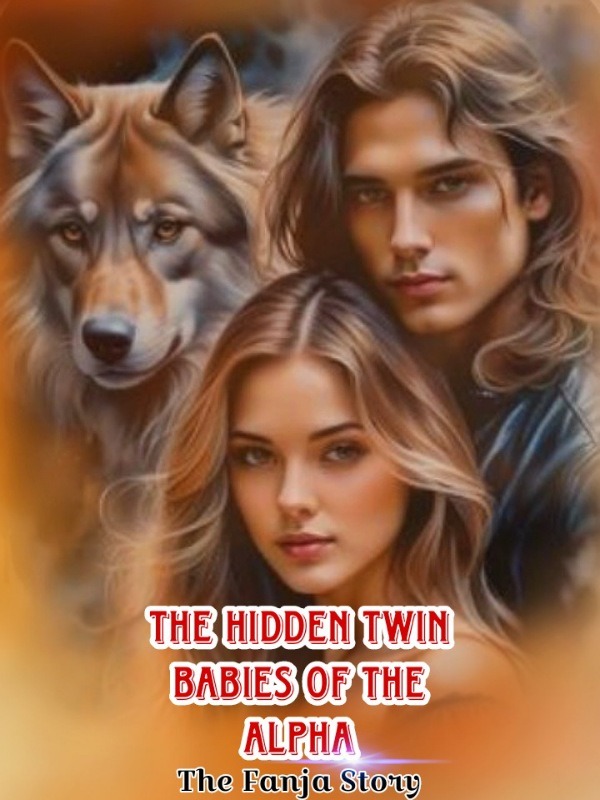 The Hidden Twin Babies Of The Alpha — by The Fanja Story — AlphaNovel