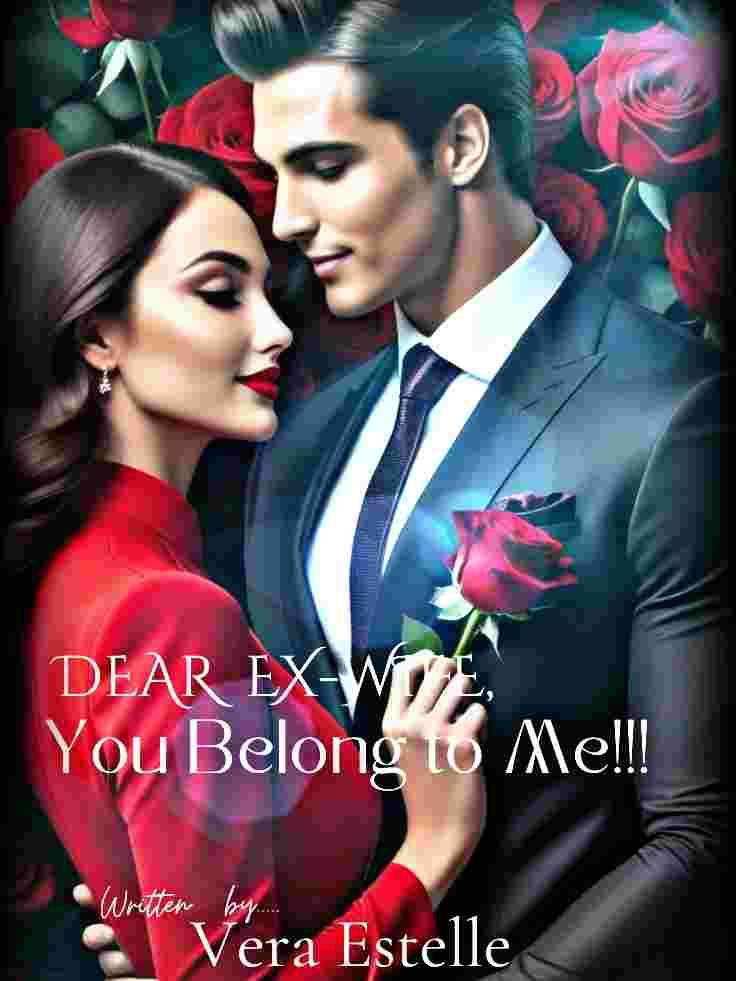 Dear Ex-wife, You Belong To Me! — by Vera Estelle — AlphaNovel