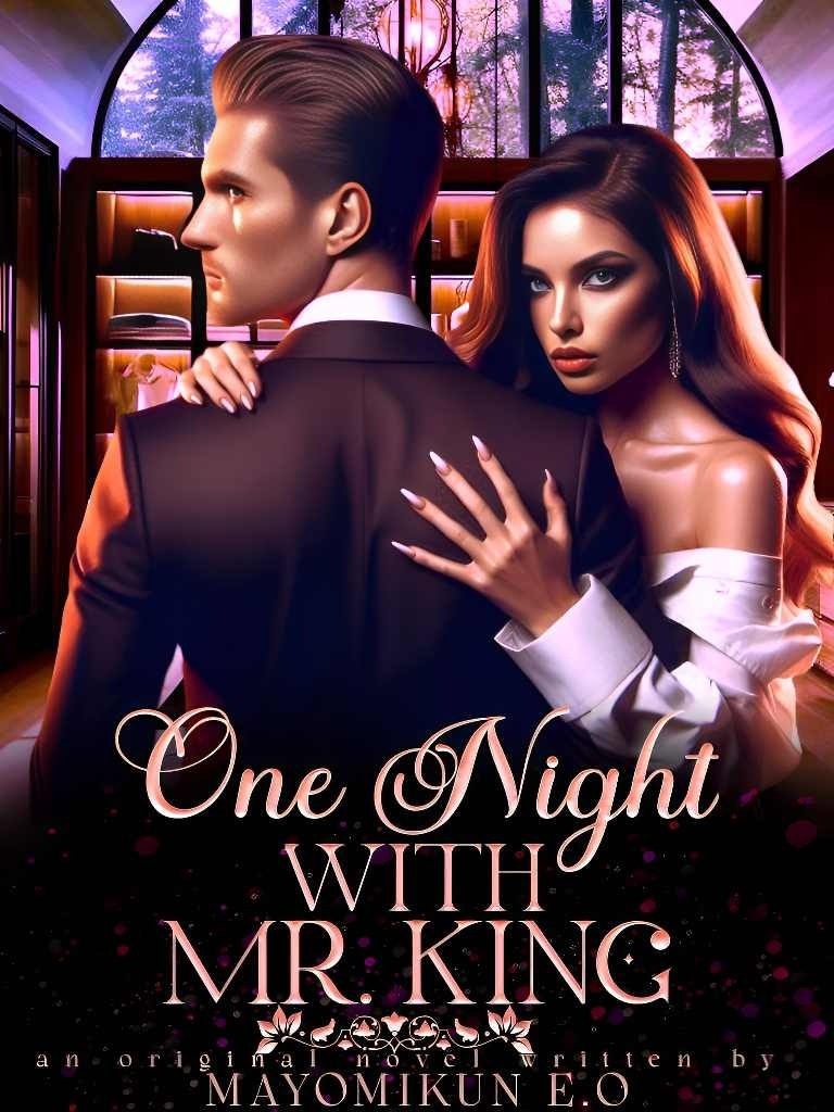 One Night With Mr. King — by Mayorsther — AlphaNovel