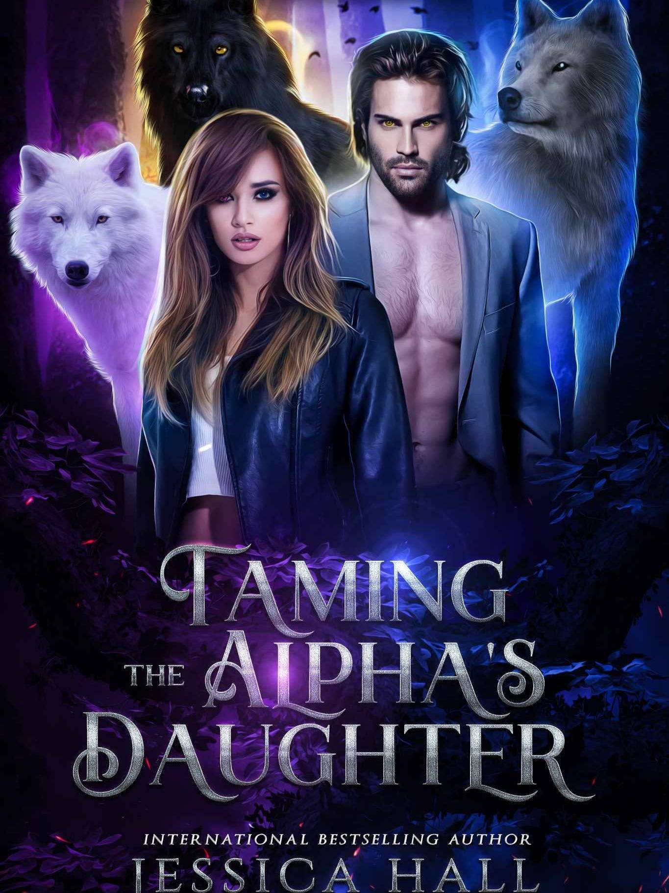Taming The Alpha's Daughter — by Jessica Hall — AlphaNovel