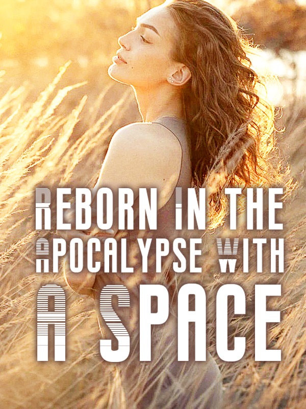 Reborn in the Apocalypse with a Space — by sarah — AlphaNovel