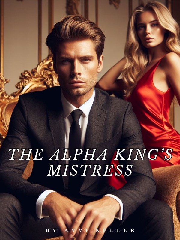 The Alpha King's Mistress — by Avvi Keller — AlphaNovel