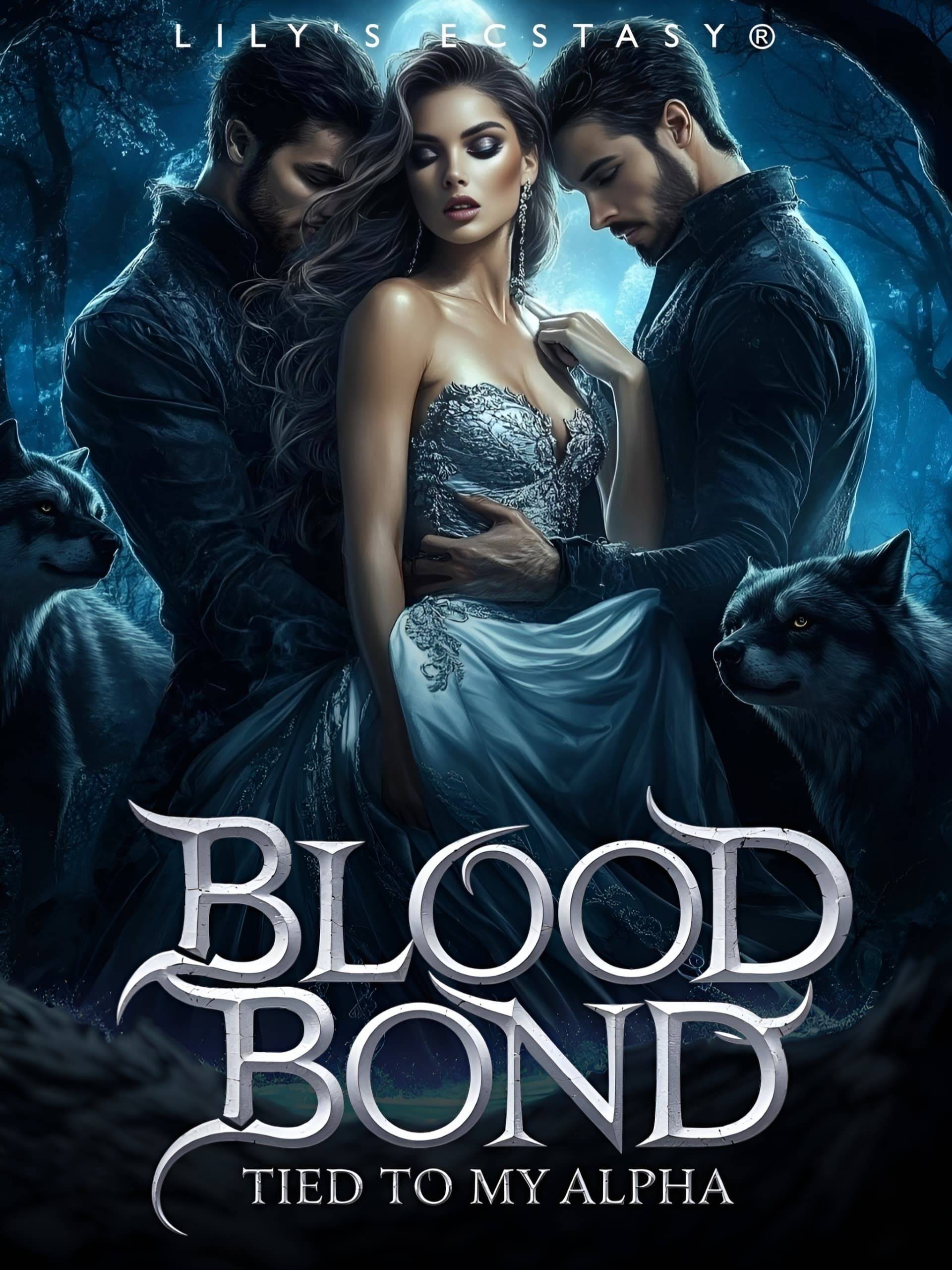 BLOOD BOND: TIED TO MY ALPHA — by Lily's Ecstasy — AlphaNovel