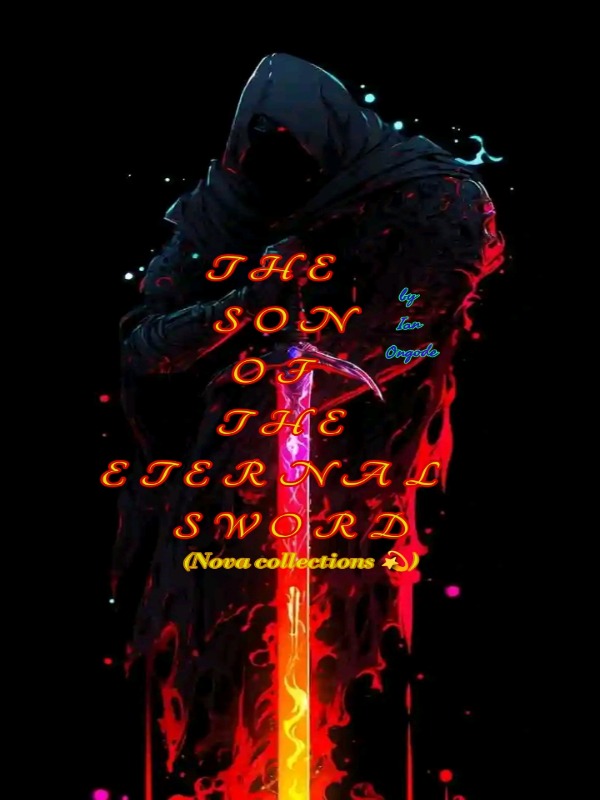 THE SON OF THE ETERNAL SWORD — by Ian — AlphaNovel