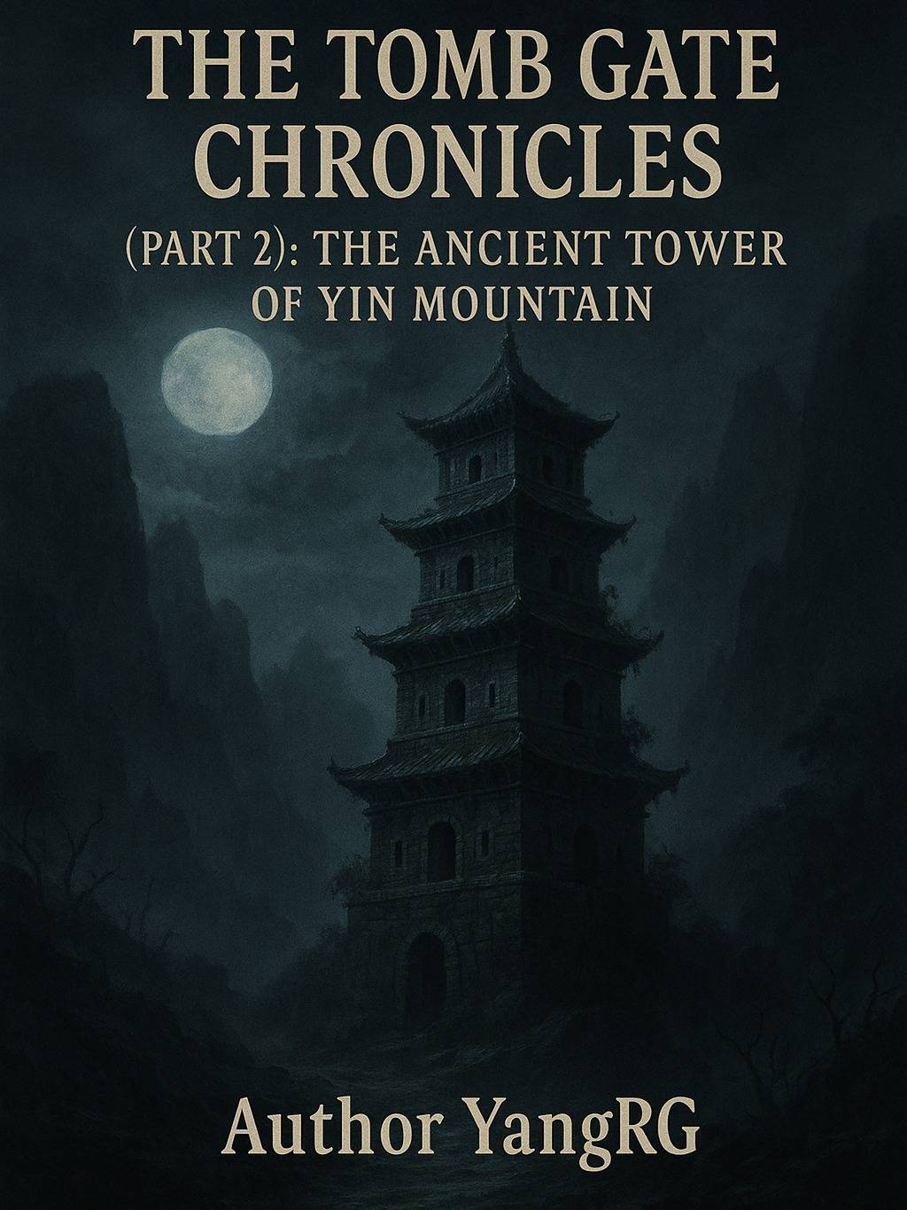 The Tomb Gate Chronicles 6 Part2:Ancient Tower Yin Mountain — by YangRG ...