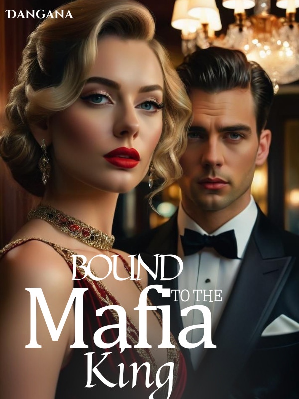 BOUND TO THE MAFIA KING — by Dangana — AlphaNovel