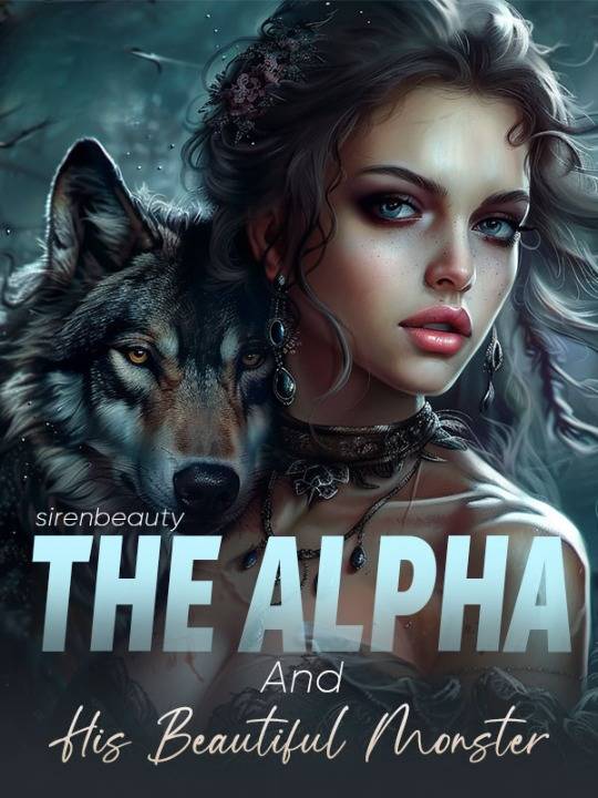 The Alpha And His Beautiful Monster — by Sirenbeauty — AlphaNovel