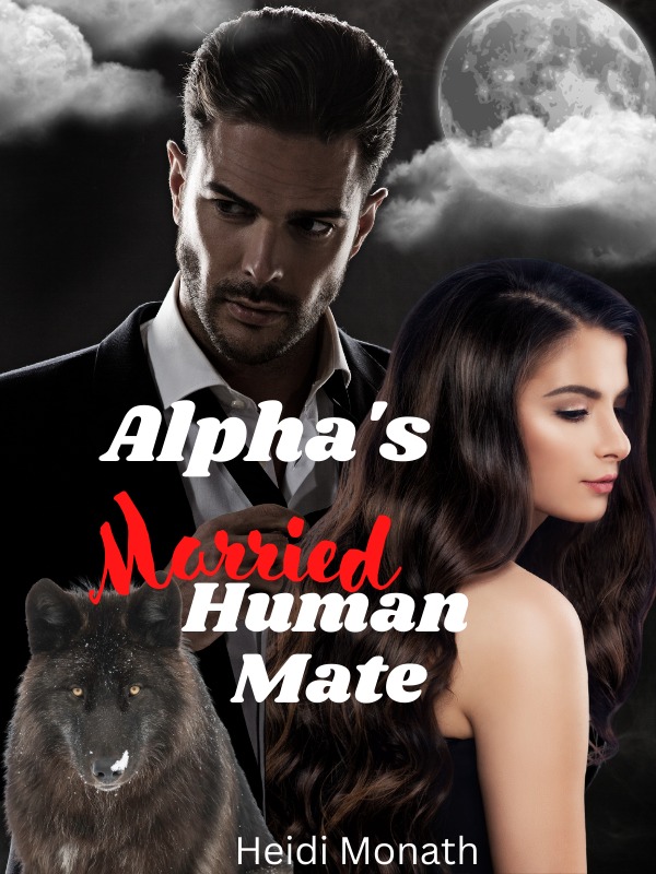 Alpha's Married Human Mate — by Heidi Monath — AlphaNovel