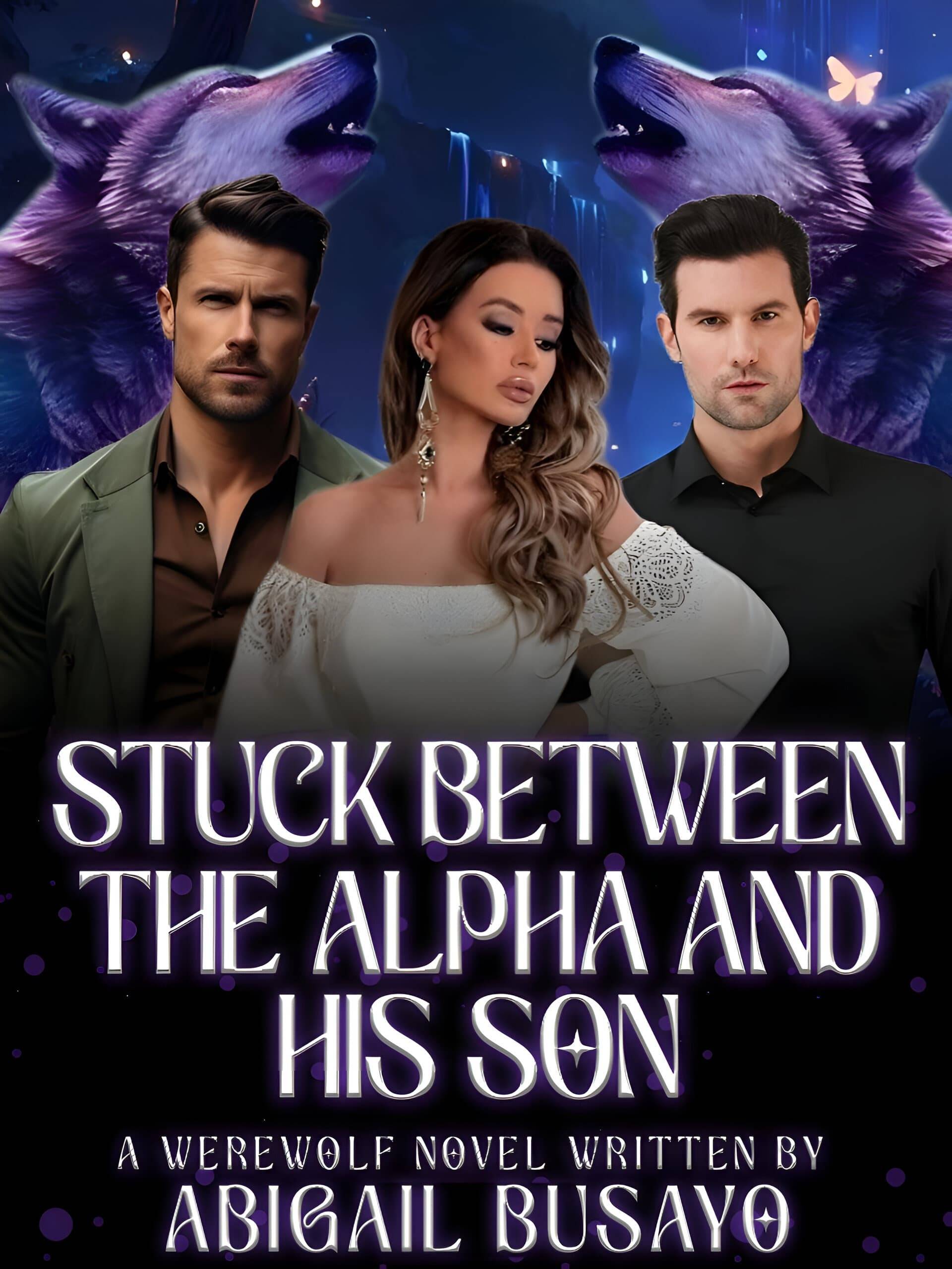 Stuck between the alpha and his son — by Abigail busayo — AlphaNovel