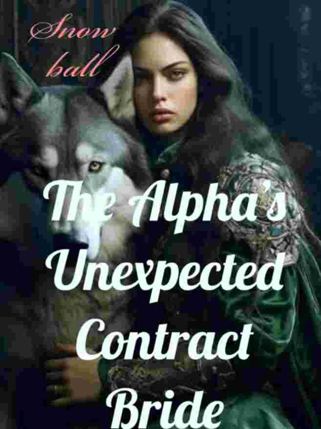 The Alpha's Unexpected Contract Bride — by Snow Ball — AlphaNovel