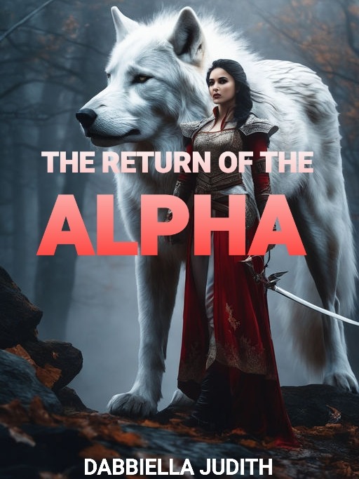 THE RETURN OF THE ALPHA — by Dabbiella Judith — AlphaNovel