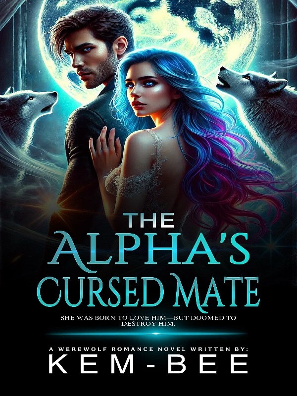 The Alpha's Cursed Mate — by Kem-Bee — AlphaNovel