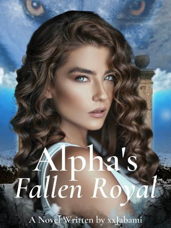 Alpha's Fallen Royal — by xxjabami — AlphaNovel