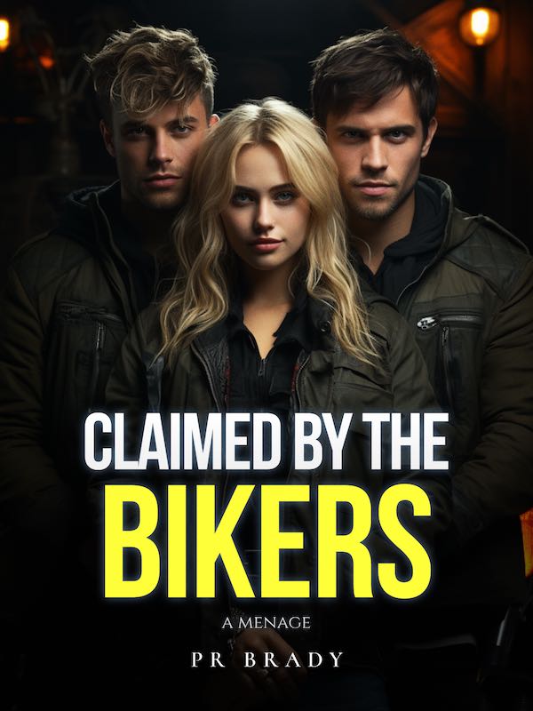 Claimed by the Bikers a Ménage — by PR Brady — AlphaNovel