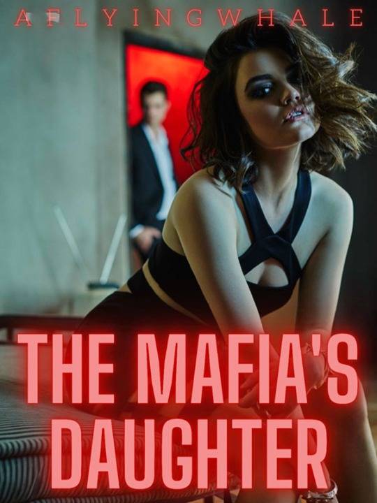 The Mafia's Daughter — by Author aflyingwhale — AlphaNovel