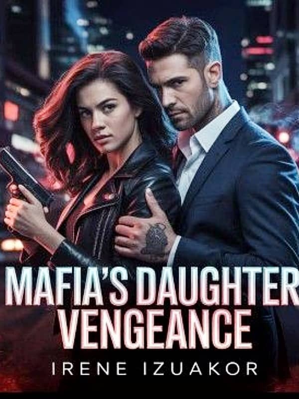 Mafia's Daughter Vengeance — by Irene Izuakor — AlphaNovel