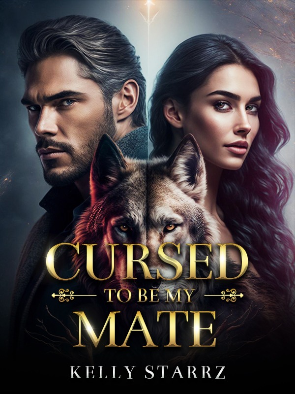 Cursed to be my Mate — by Kelly Starrz — AlphaNovel
