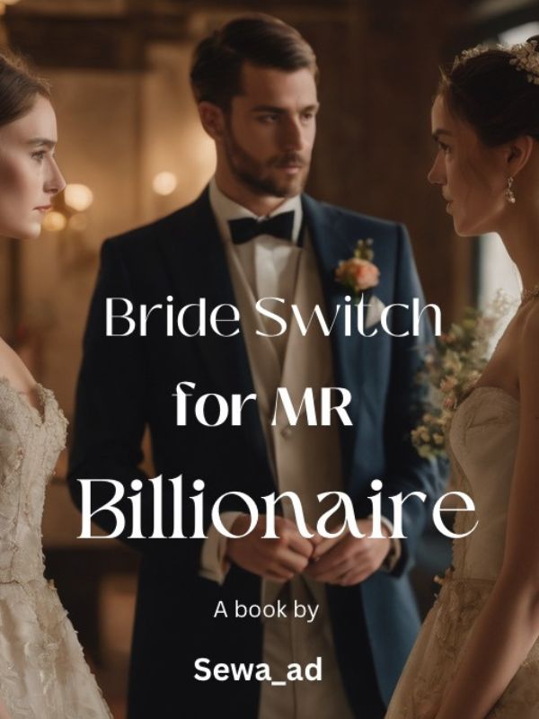 Bride Switch for MR Billionaire — by EstherWrites — AlphaNovel