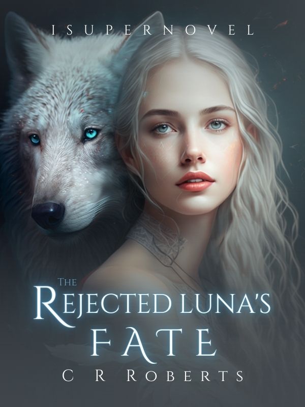 The Rejected Luna's Fate — by C R Roberts — AlphaNovel