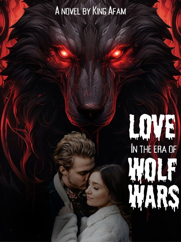 Love In The Era Of Wolf Wars — by King Afam — AlphaNovel