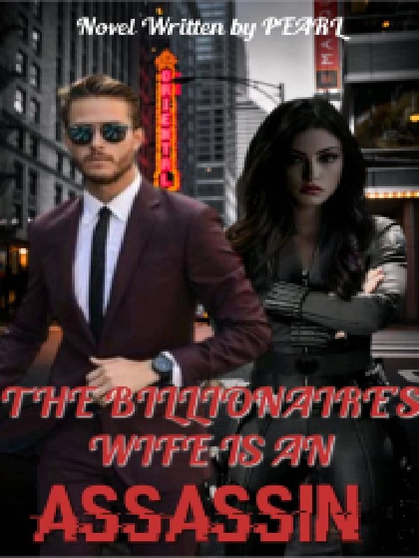 The Billionaire's Wife is an Assassin — by Pearl — AlphaNovel