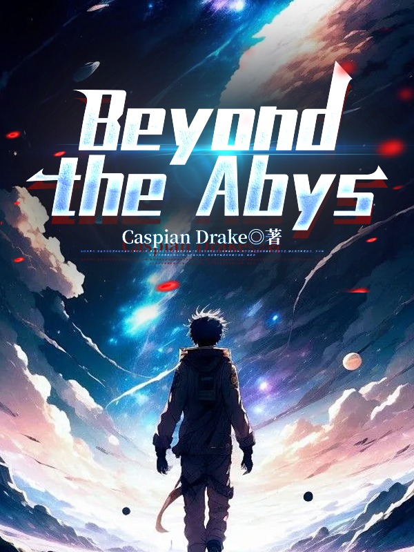 Beyond the Abyss — by Caspian Drake — AlphaNovel