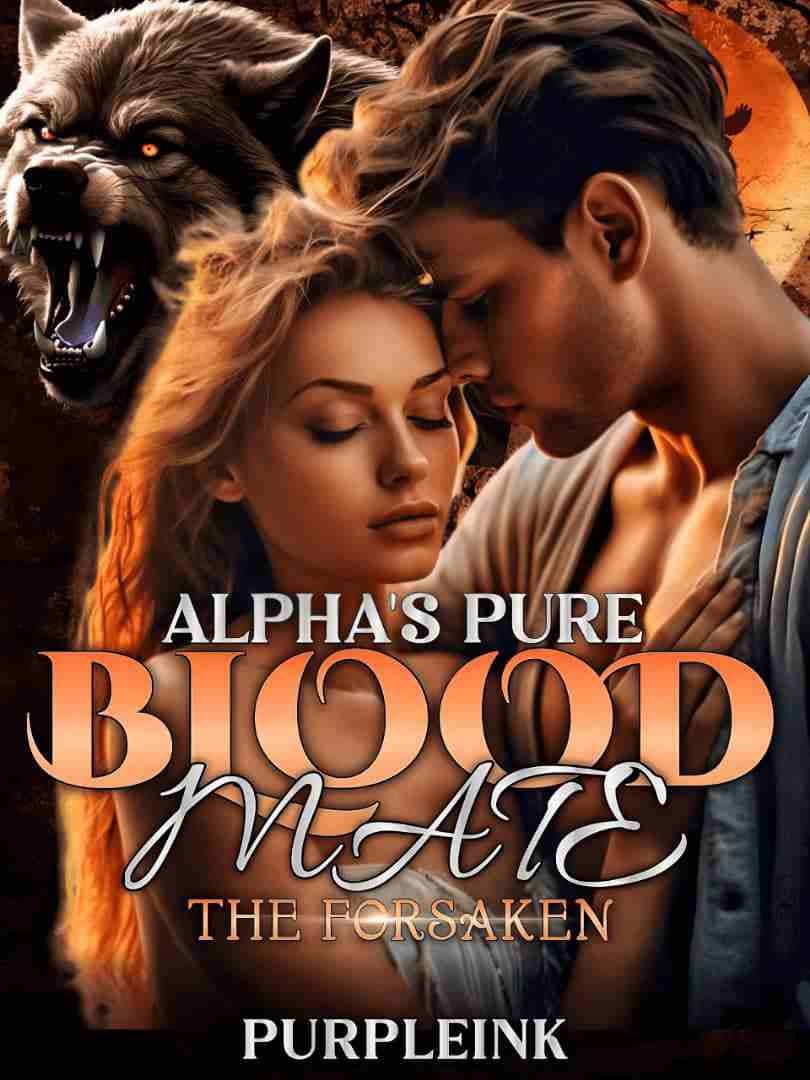 Alpha's Pure Blood Mate: The Forsaken — by Purpleink — AlphaNovel