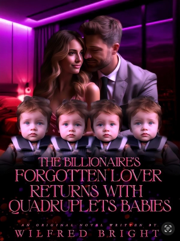 The Billionaire’s Forgotten Lover Returns With Quadruplets — by Wilbright — AlphaNovel