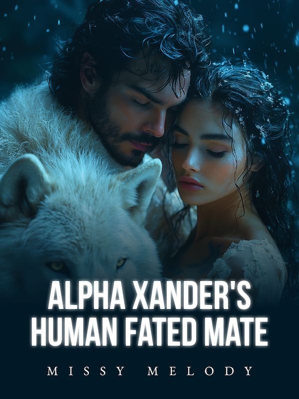 Alpha Xander's Human Fated Mate — by Missy Melody — AlphaNovel
