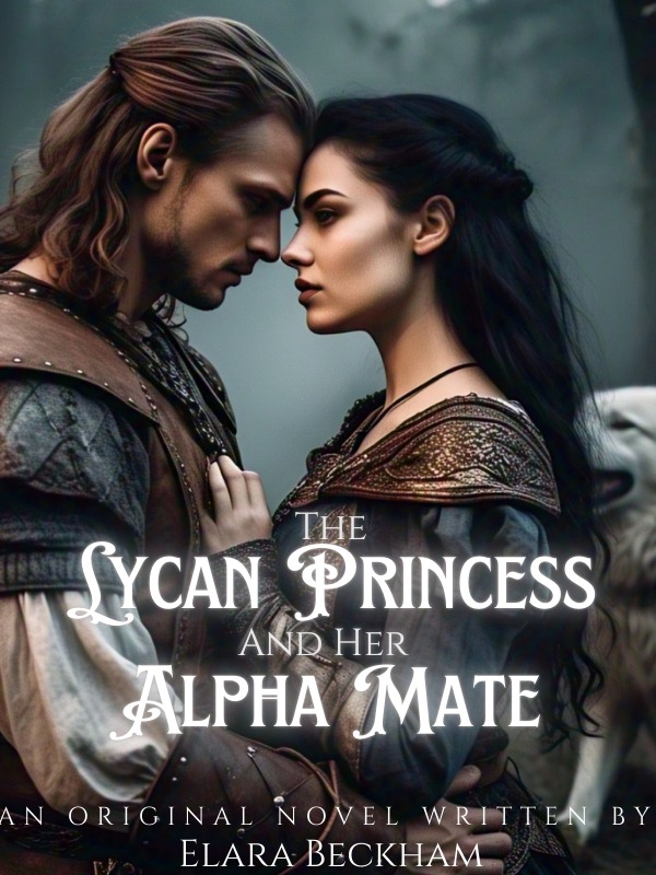 The Lycan Princess and her Alpha Mate — by Elara B. — AlphaNovel