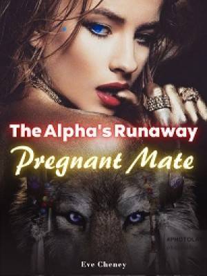 The Alpha's Runaway Pregnant Mate — by Eve Cheney — AlphaNovel