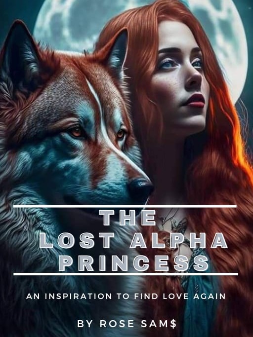 The Lost Alpha Princess — by Rose Sam$ — AlphaNovel