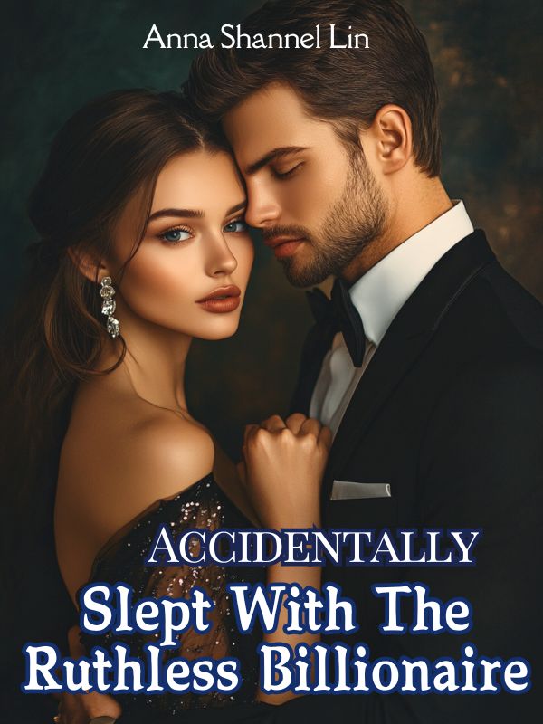 Accidentally Slept With The Ruthless Billionaire — by Anna Shannel Lin — AlphaNovel
