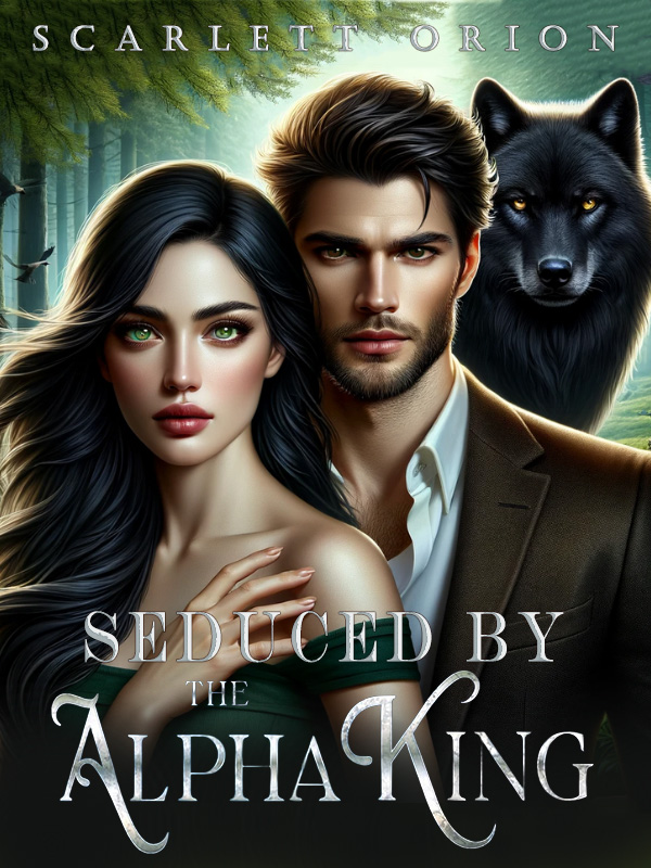Seduced by the Alpha King — by Scarlett Orion — AlphaNovel