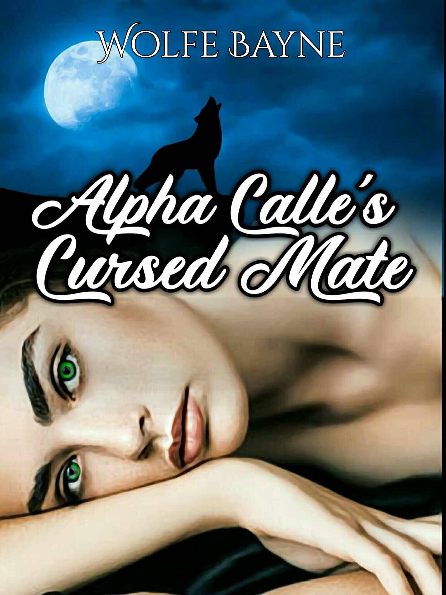 Alpha Calle's Cursed Mate — by Wolfe_Bayne — AlphaNovel
