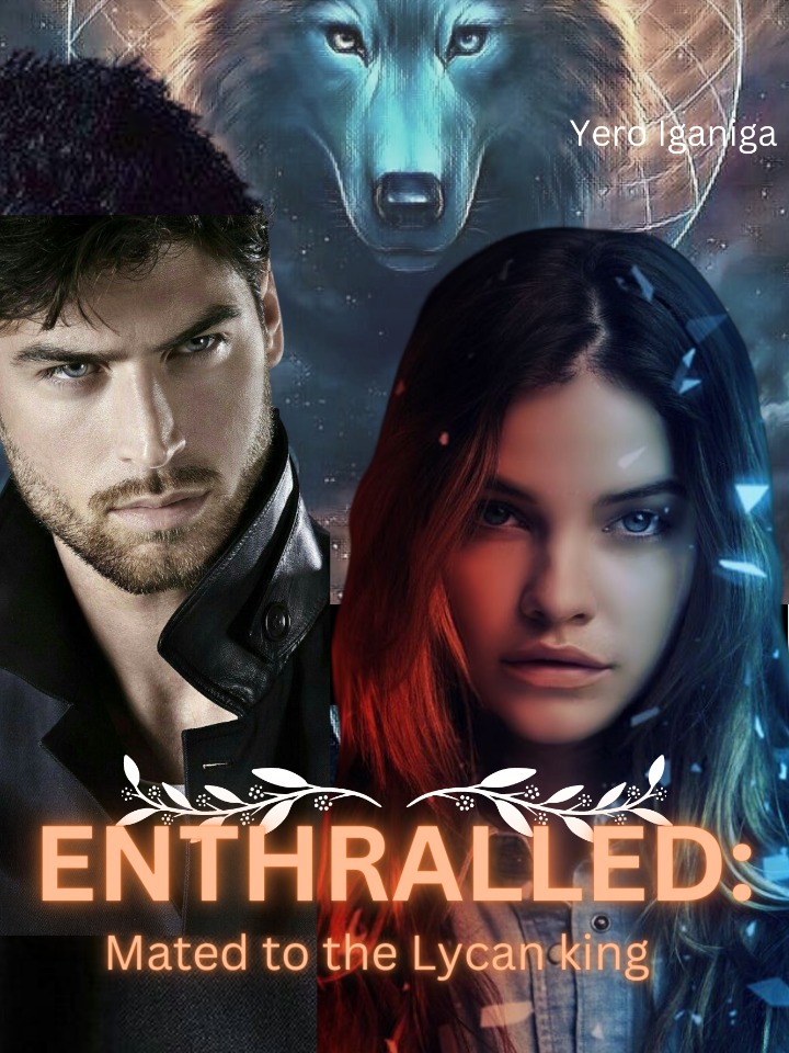 Enthralled: Mated to the Lycan king — by Yero Iganiga — AlphaNovel