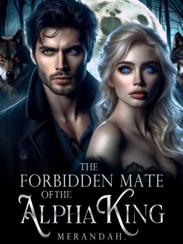 The Forbidden Mate of the Alpha King — by MerandaH. — AlphaNovel