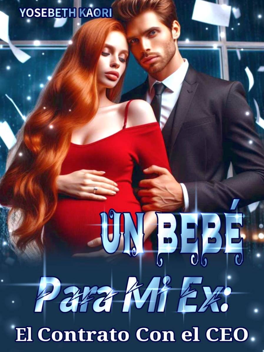 Un Bebé Para Mi Ex: El Contrato Con El CEO — by Yosebeth Kaori — AlphaNovel