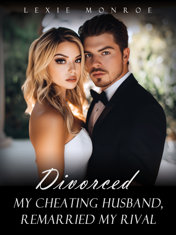 Divorced My Cheating Husband and Remarried My Rival — by Lexie Monroe ...