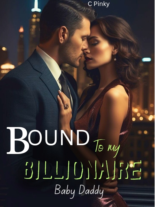 BOUND TO MY BILLIONAIRE BABY DADDY — by C Pinky — AlphaNovel